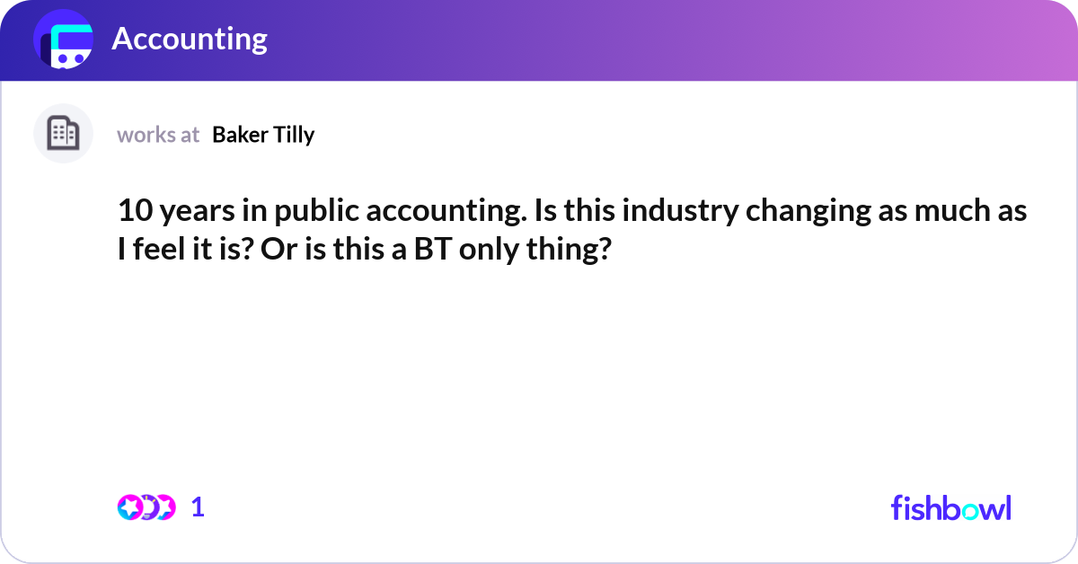 10 years in public accounting. Is this industry ch... | Fishbowl