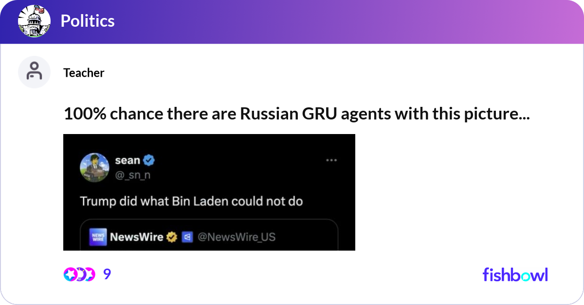 100% chance there are Russian GRU agents with this... | Fishbowl