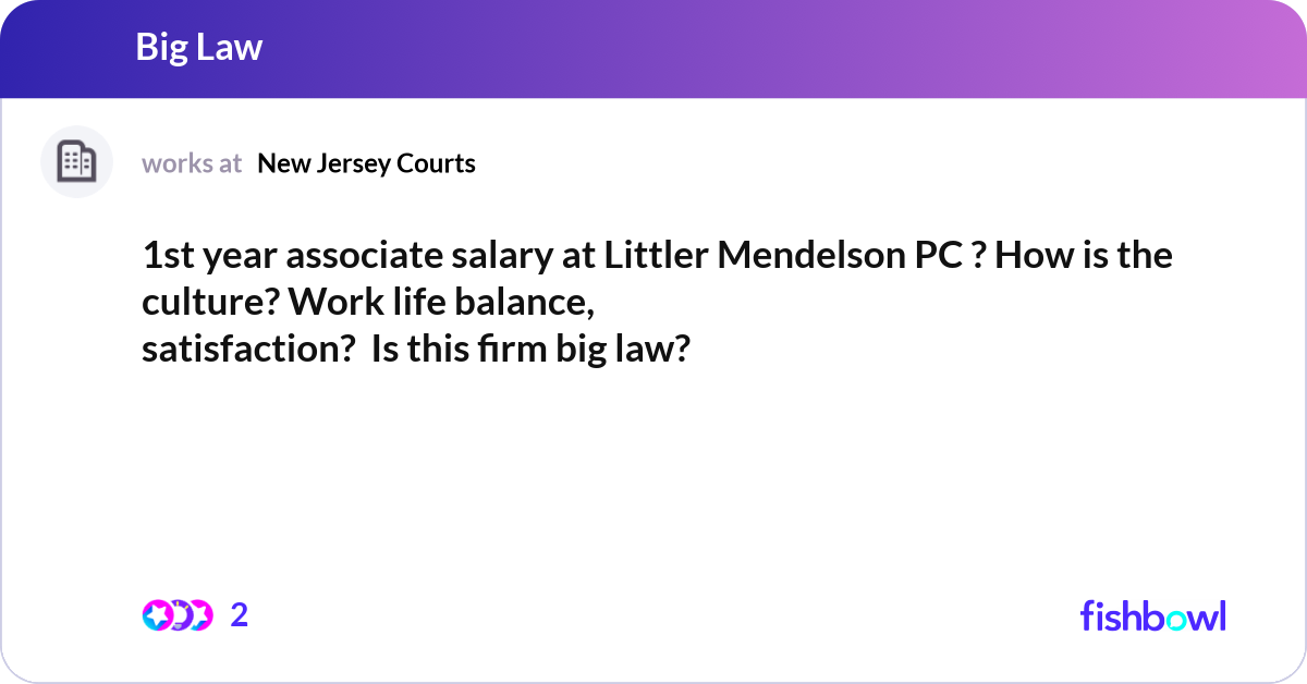 1st year associate salary at Littler Mendelson PC ... | Fishbowl