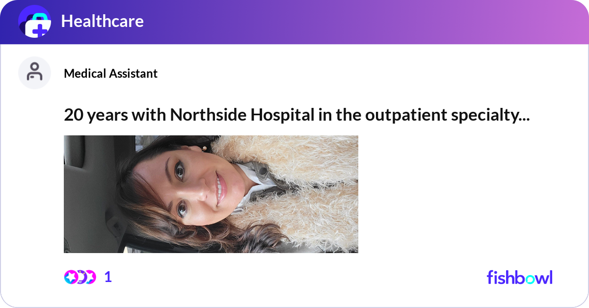 20 years with Northside Hospital in the outpatient... | Fishbowl
