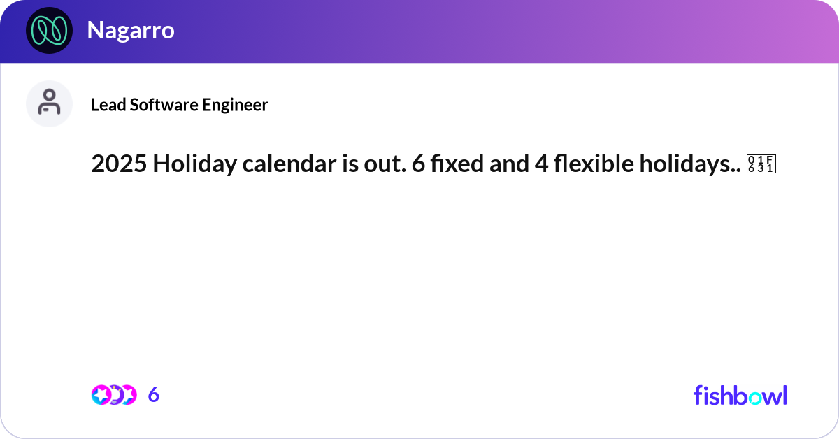 2025 Holiday calendar is out. 6 fixed and 4 flexib... | Fishbowl