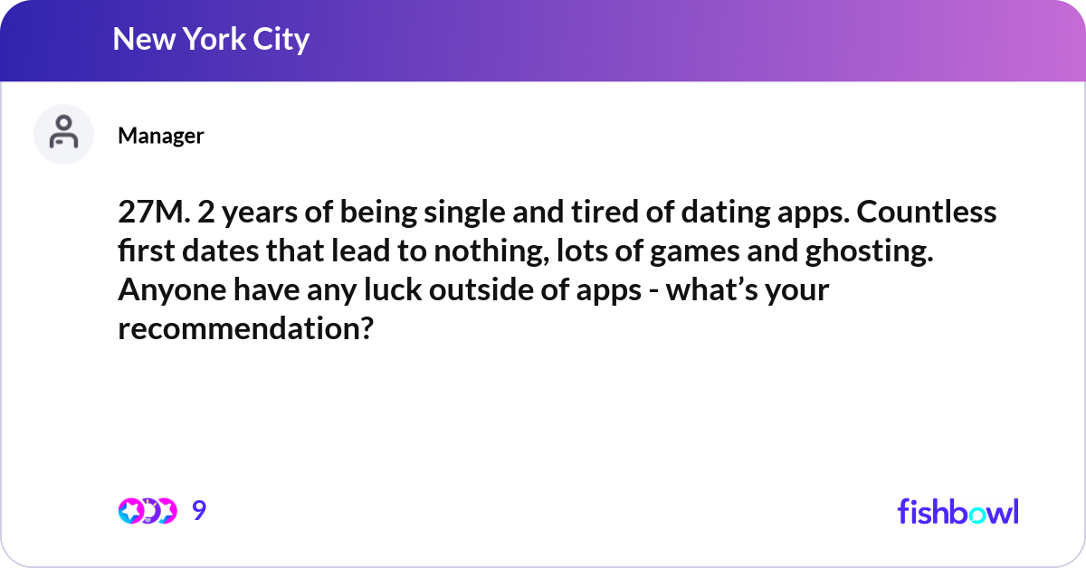 27M. 2 years of being single and tired of dating a... | Fishbowl