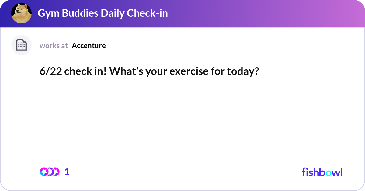 6/22 check in! What’s your exercise for today? | Fishbowl