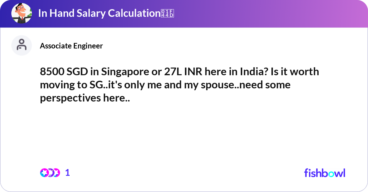8500 SGD in Singapore or 27L INR here in India? Is... | Fishbowl
