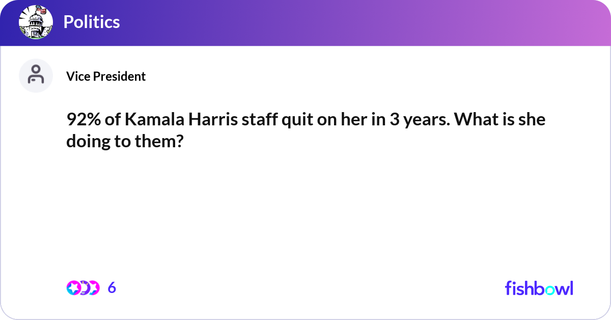 92% of Kamala Harris staff quit on her in 3 years.... | Fishbowl