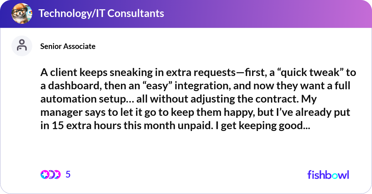 A client keeps sneaking in extra requests—first, a... | Fishbowl