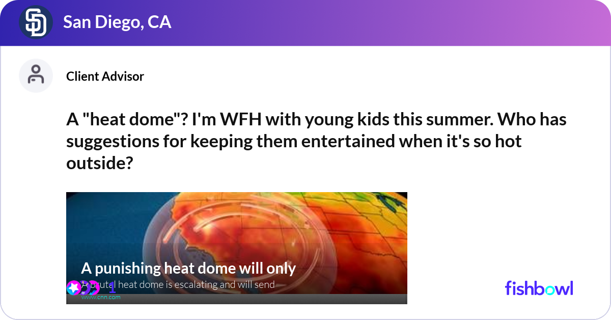 A "heat dome"? I'm WFH with young kids this summer... | Fishbowl