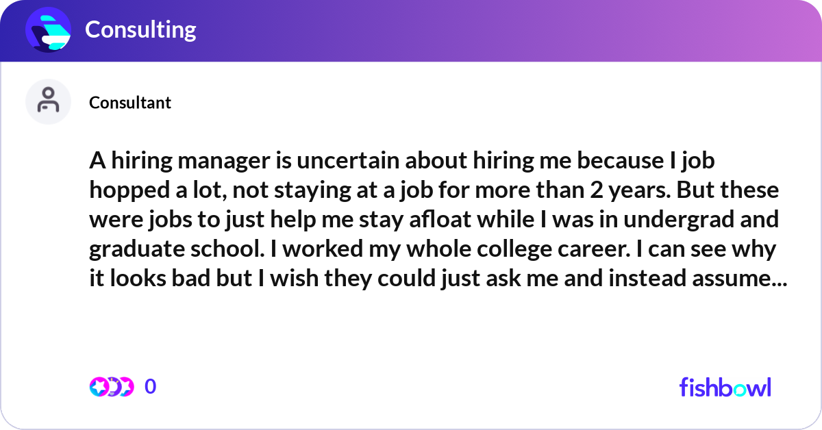 A hiring manager is uncertain about hiring me beca... | Fishbowl