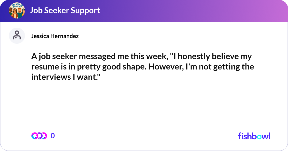 A job seeker messaged me this week, "I honestly be... | Fishbowl