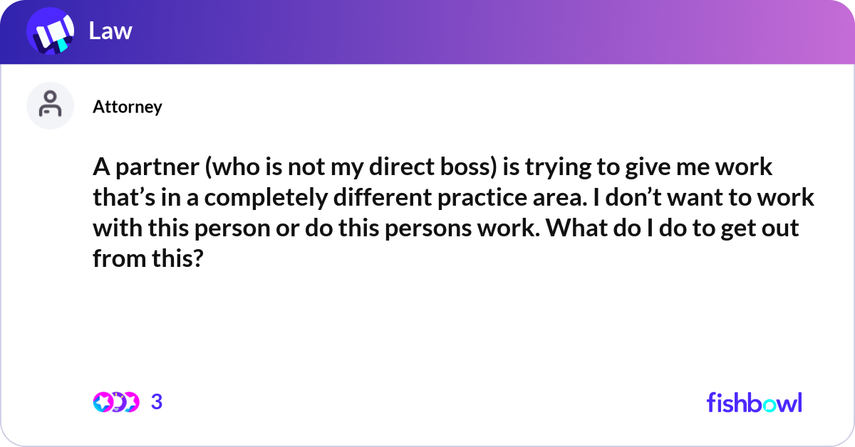 A partner (who is not my direct boss) is trying to... | Fishbowl