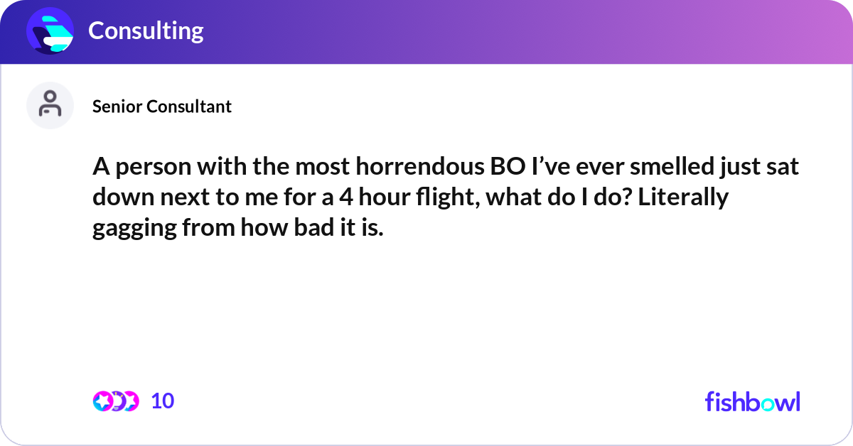 A person with the most horrendous BO I’ve ever sme... | Fishbowl