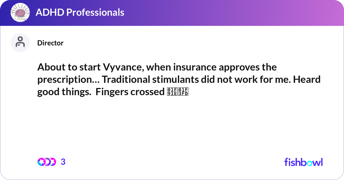 About to start Vyvance, when insurance approves th... | Fishbowl