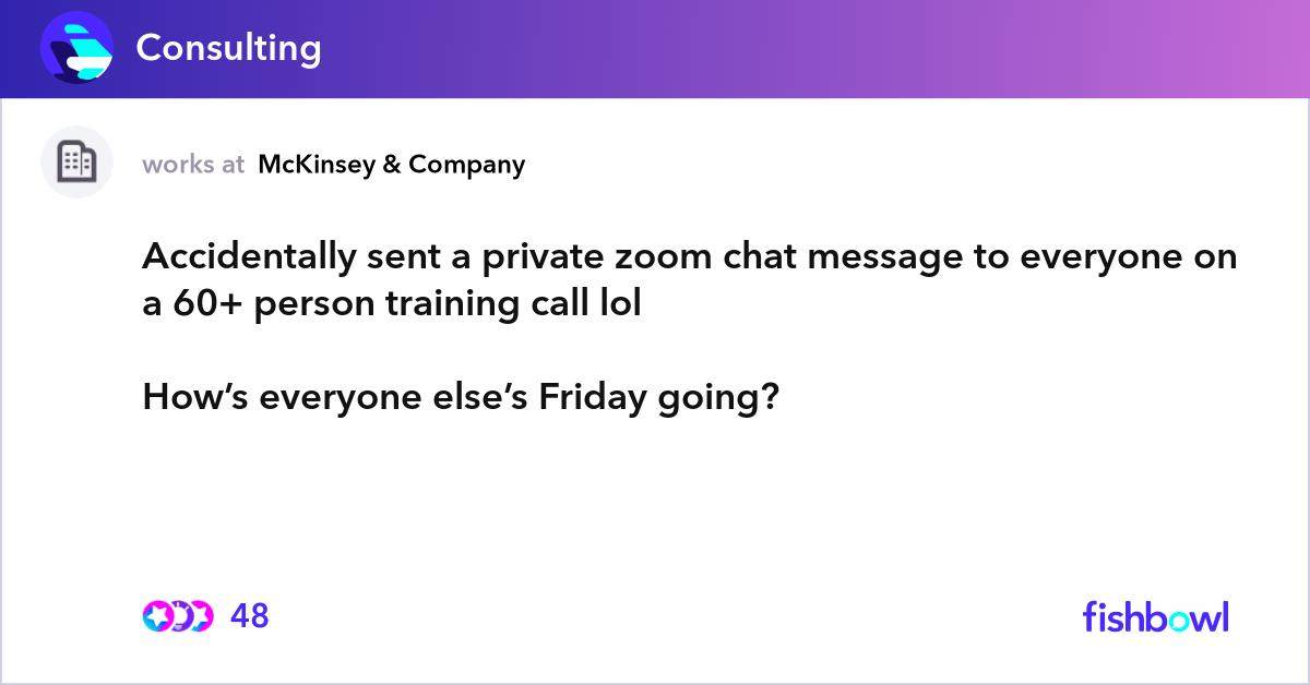 Accidentally sent a private zoom chat message to e... | Fishbowl
