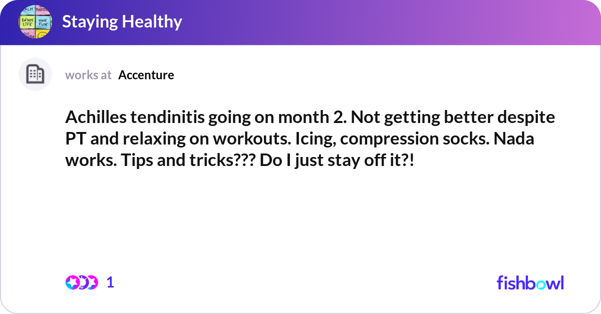 Achilles tendinitis going on month 2. Not getting ... | Fishbowl