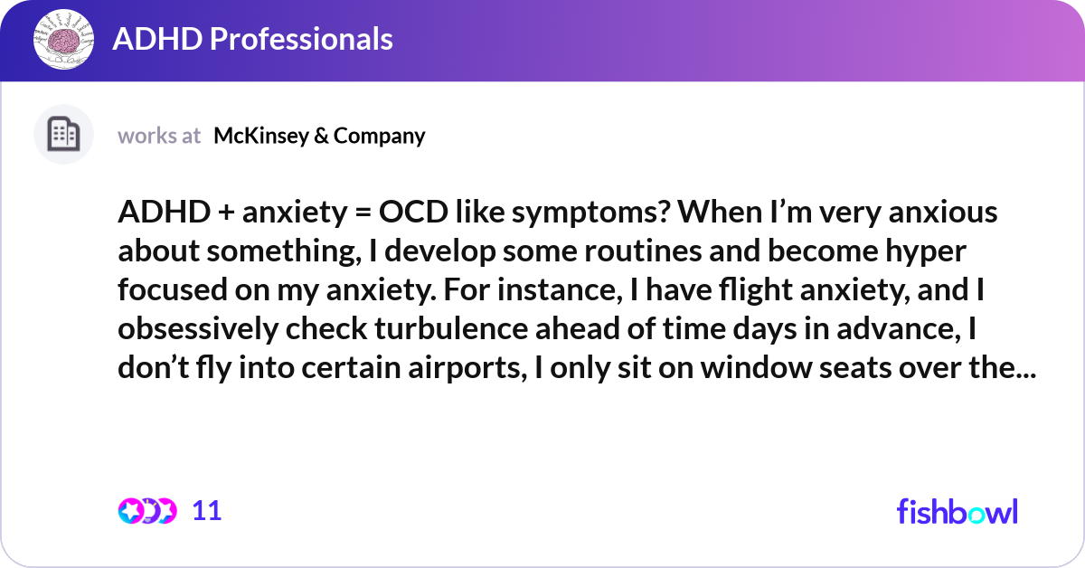 ADHD + anxiety = OCD like symptoms? When I’m very ... | Fishbowl