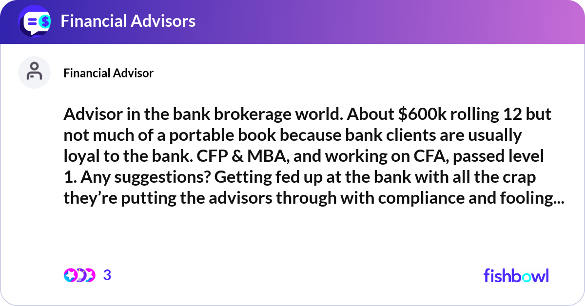 Advisor in the bank brokerage world. About $600k r... | Fishbowl