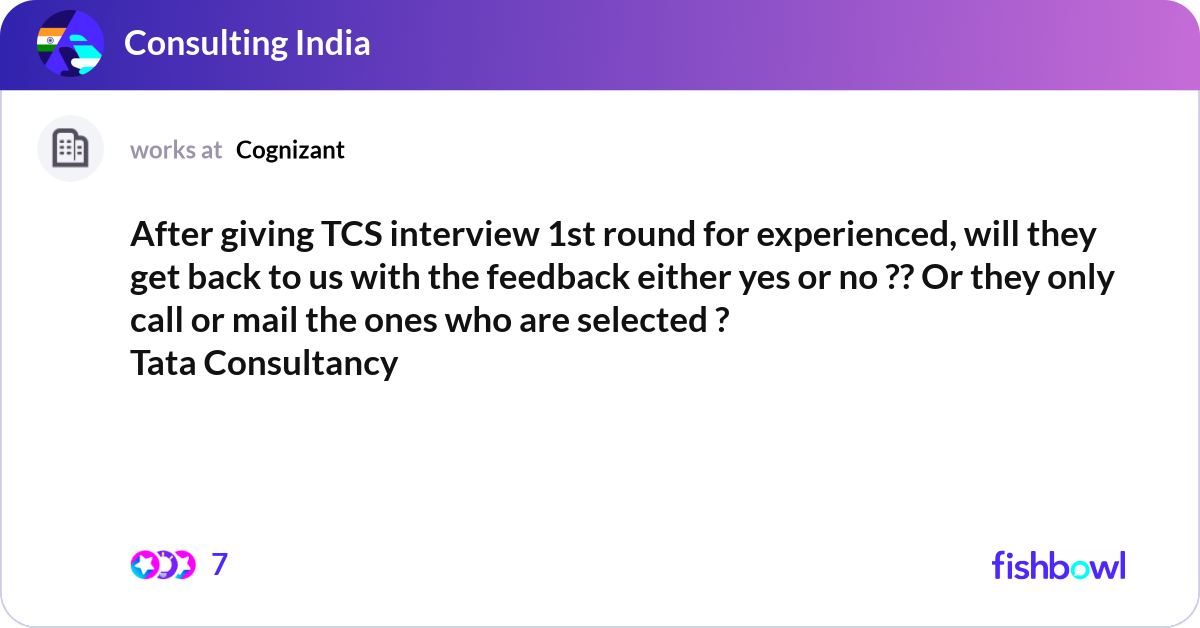 After giving TCS interview 1st round for experienc... | Fishbowl