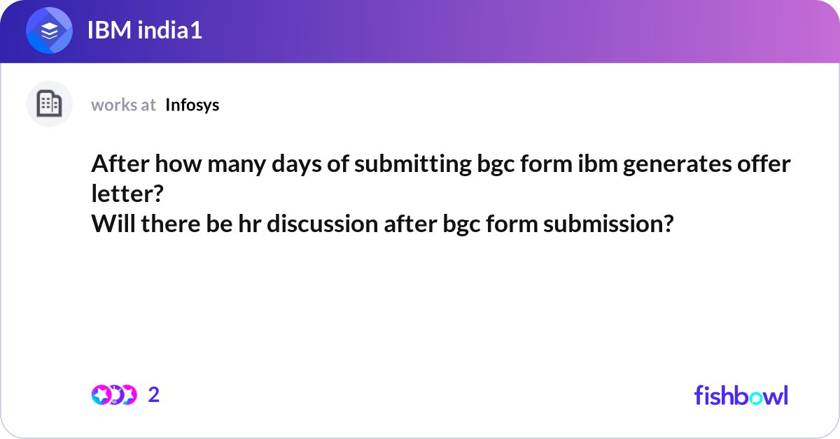 After how many days of submitting bgc form ibm gen... | Fishbowl