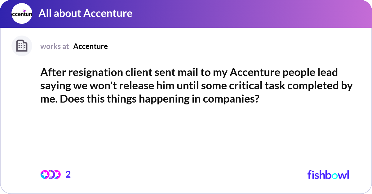 After resignation client sent mail to my Accenture... | Fishbowl