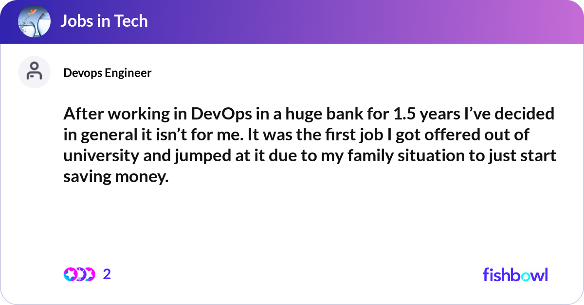 After working in DevOps in a huge bank for 1.5 yea... | Fishbowl