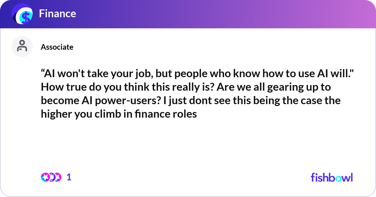 “AI won't take your job, but people who know how t... | Fishbowl