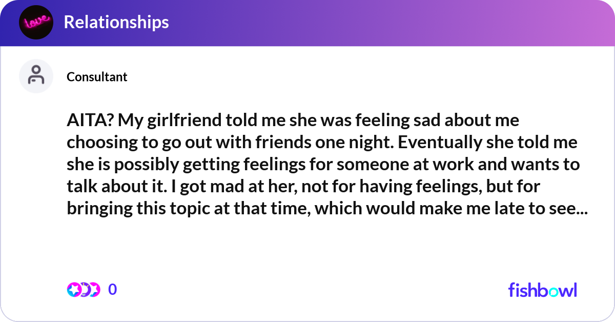 AITA? My girlfriend told me she was feeling sad ab... | Fishbowl