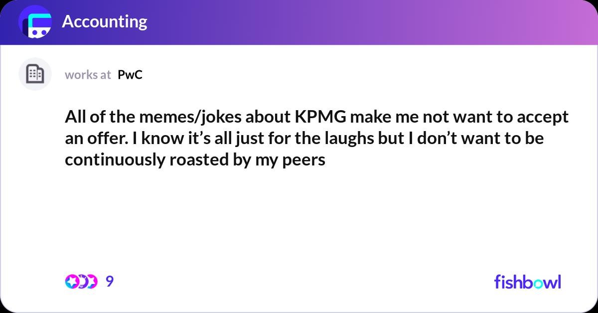 All of the memes/jokes about KPMG make me not want... | Fishbowl
