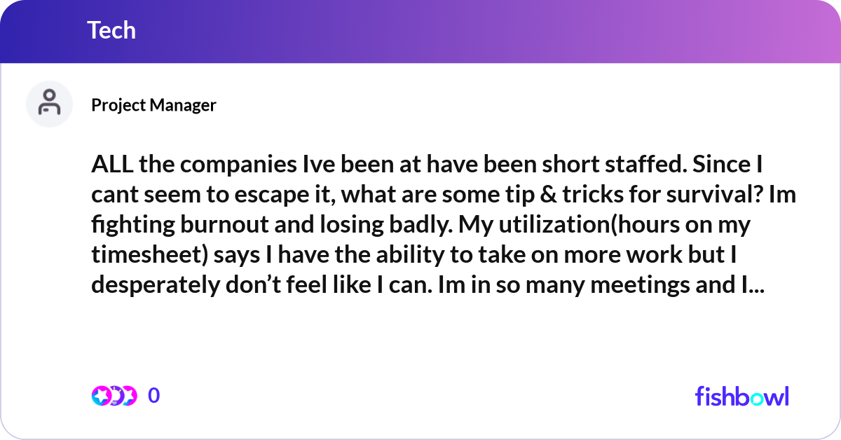 ALL the companies Ive been at have been short staf... | Fishbowl