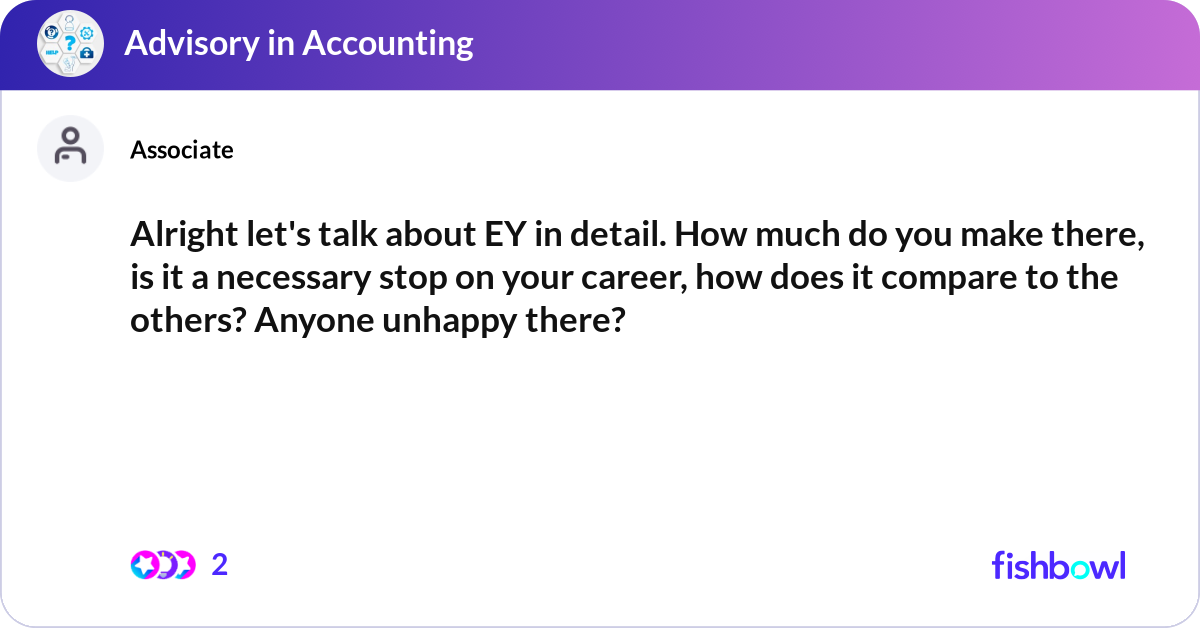 Alright let's talk about EY in detail. How much do... | Fishbowl