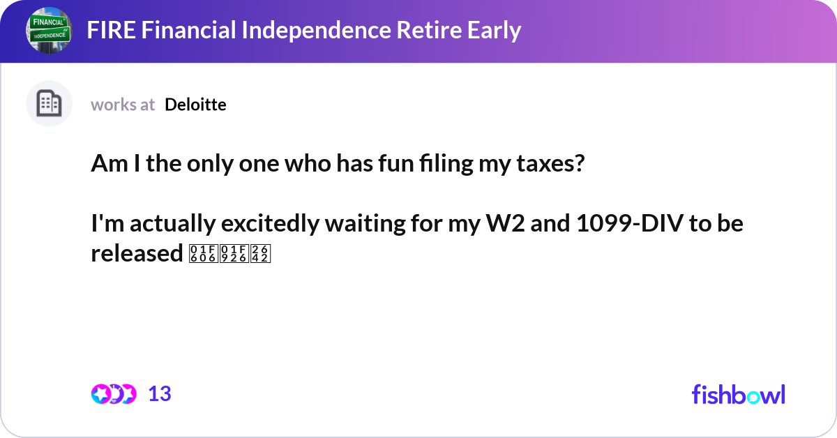 Am I the only one who has fun filing my taxes? I'... | Fishbowl