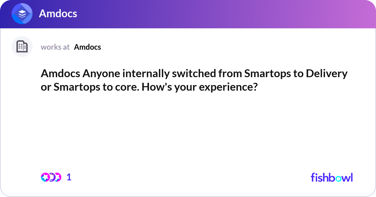 Amdocs Anyone internally switched from Smartops to... | Fishbowl