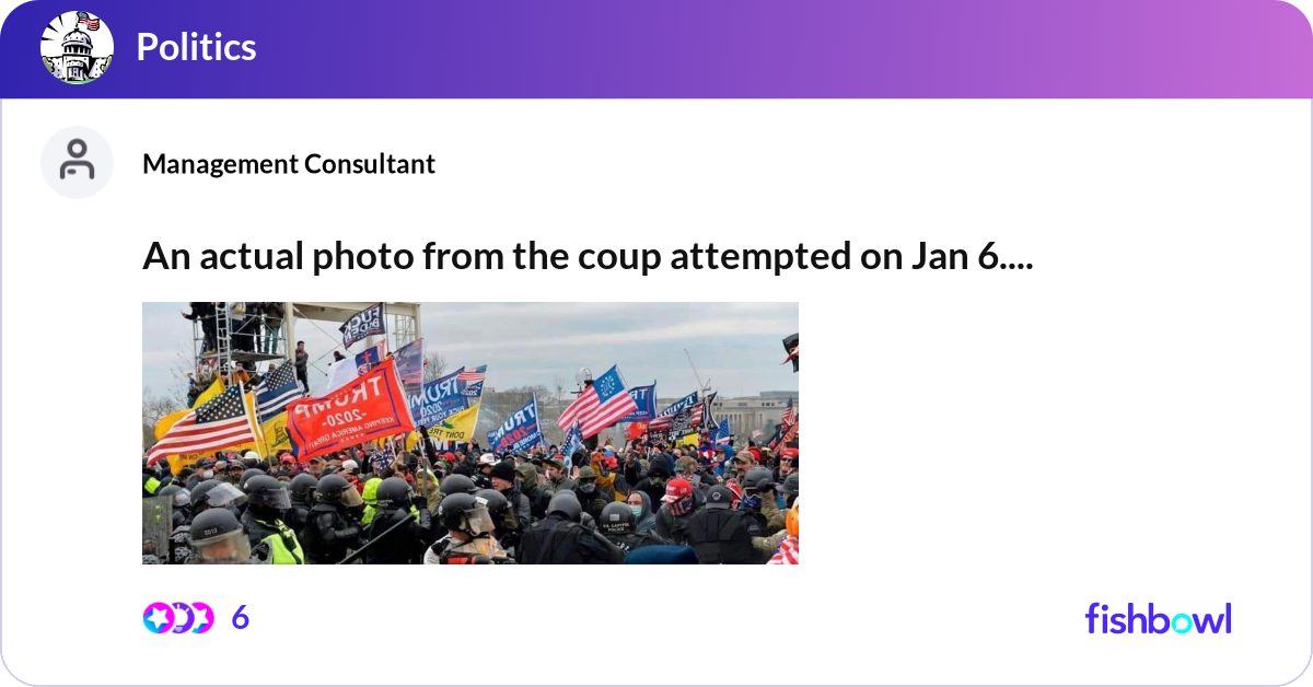 An actual photo from the coup attempted on Jan 6. ... | Fishbowl