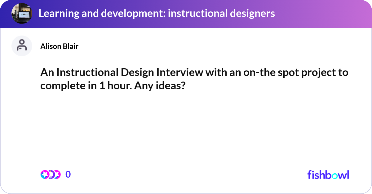 An Instructional Design Interview with an on-the s... | Fishbowl