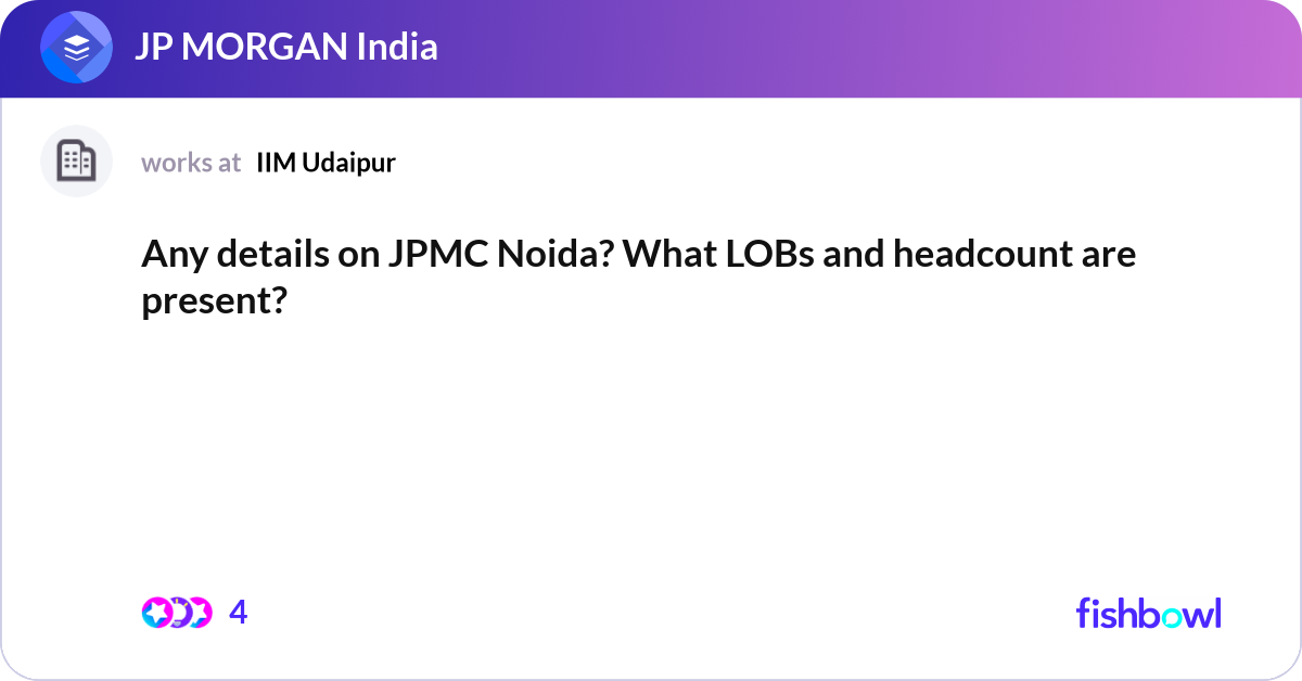 Any details on JPMC Noida? What LOBs and headcount... | Fishbowl