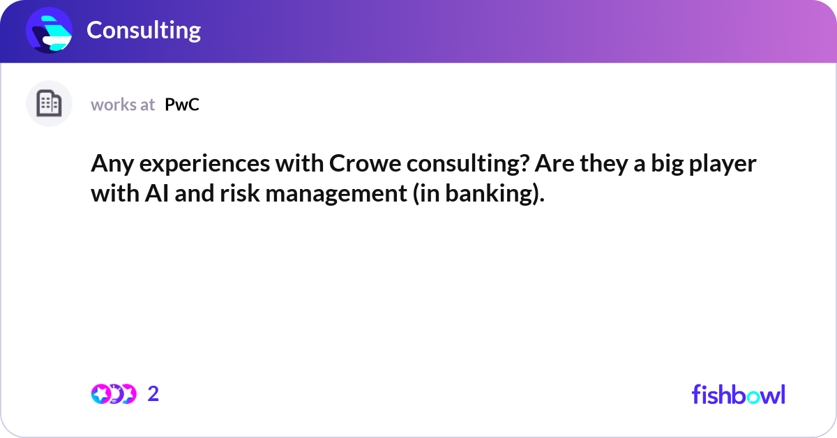 Any experiences with Crowe consulting? Are they a ... | Fishbowl