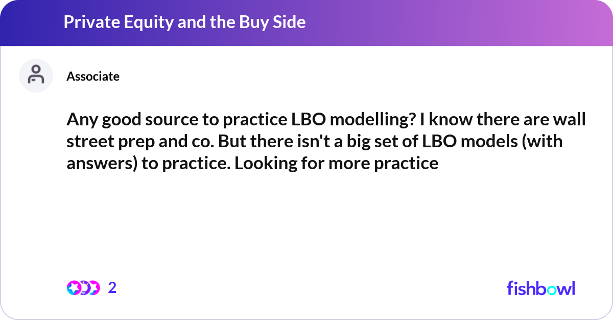 Any good source to practice LBO modelling? I know ... | Fishbowl
