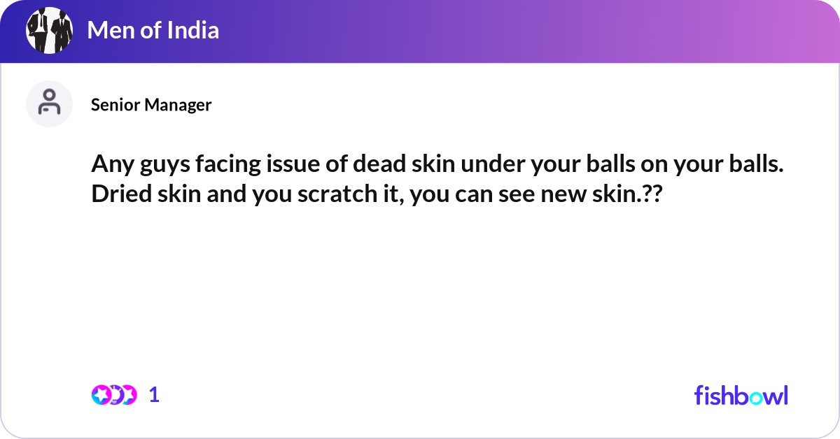 Any guys facing issue of dead skin under your ball... | Fishbowl