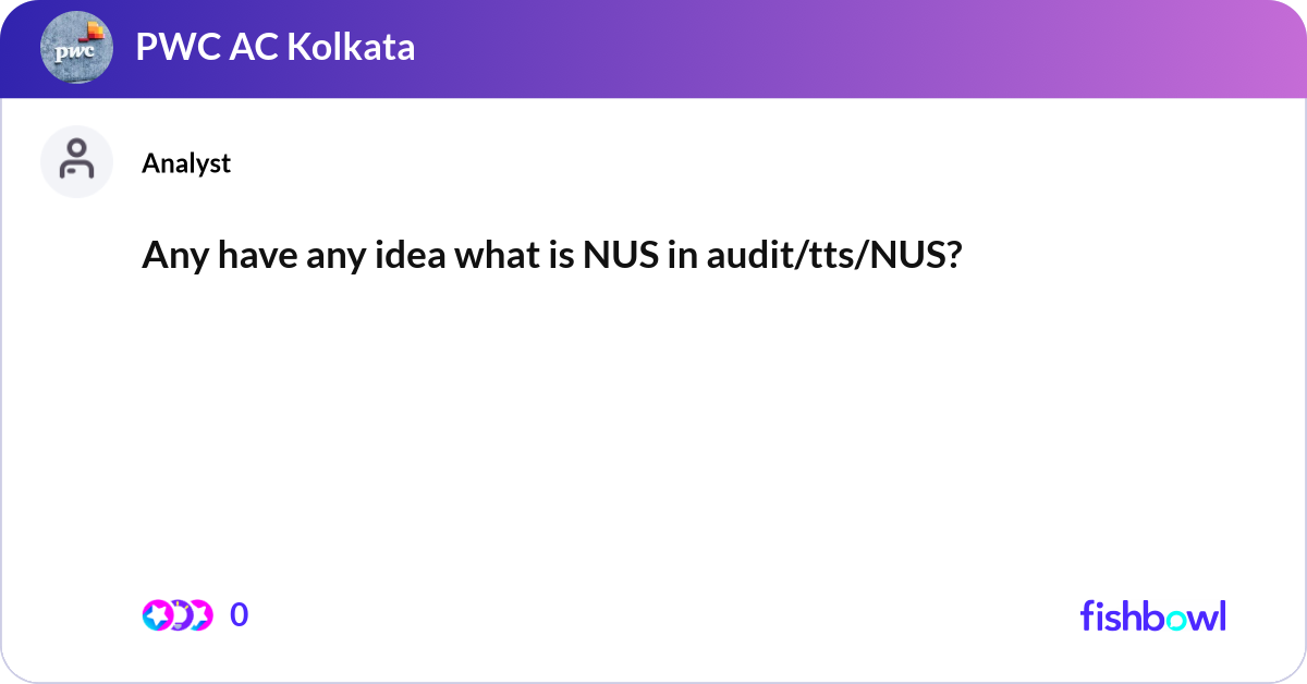 Any have any idea what is NUS in audit/tts/NUS? | Fishbowl