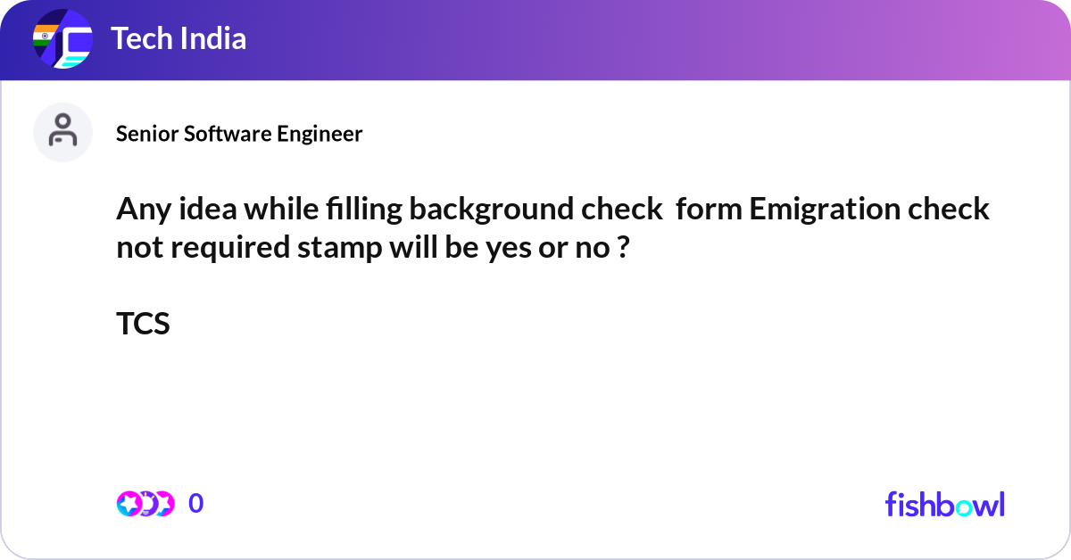 Any idea while filling background check form Emig... | Fishbowl