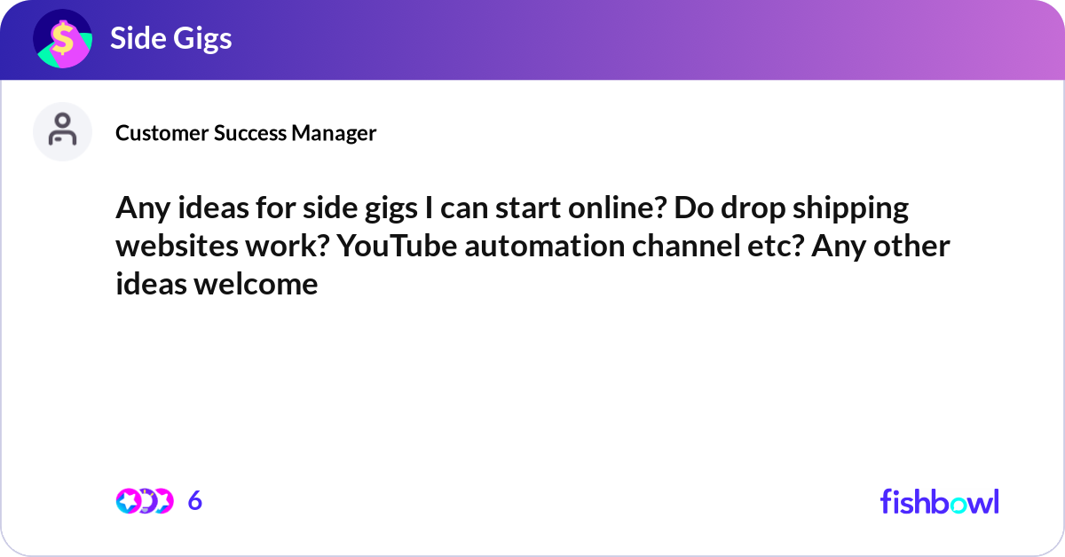 Any ideas for side gigs I can start online? Do dro... | Fishbowl