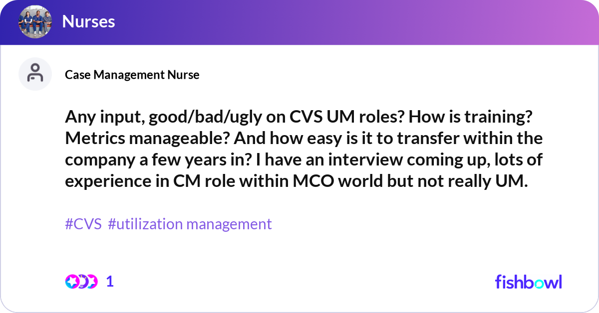 Any input, good/bad/ugly on CVS UM roles? How is t... | Fishbowl