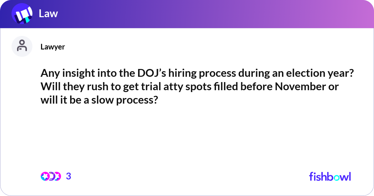 Any insight into the DOJ’s hiring process during a... | Fishbowl