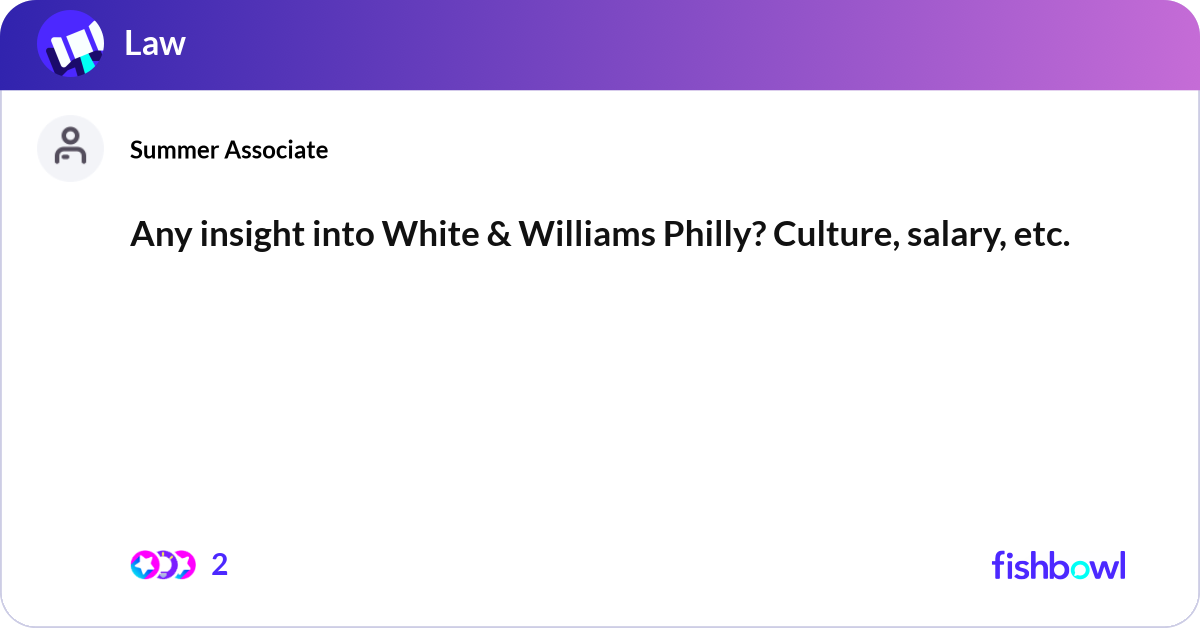 Any insight into White & Williams Philly? Culture,... | Fishbowl