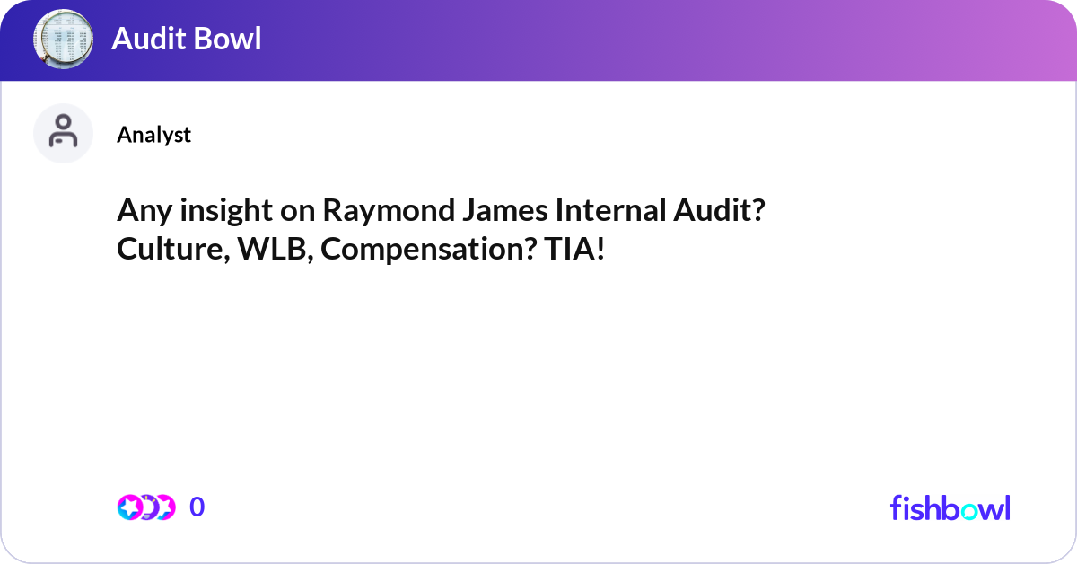 Any insight on Raymond James Internal Audit? Cult... | Fishbowl