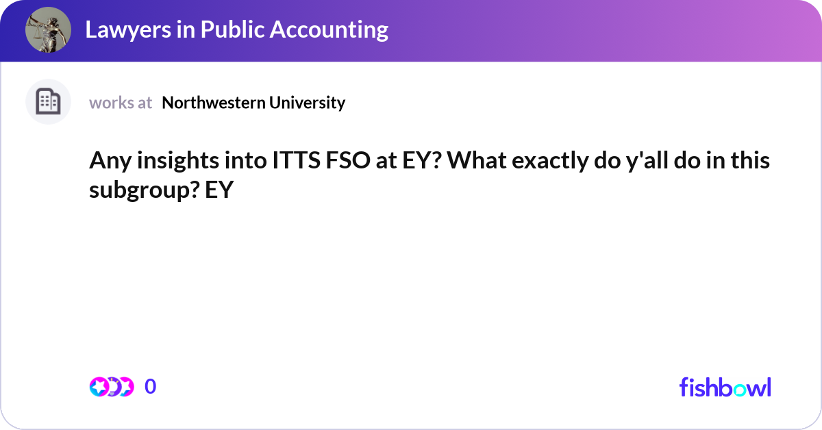 Any insights into ITTS FSO at EY? What exactly do ... | Fishbowl