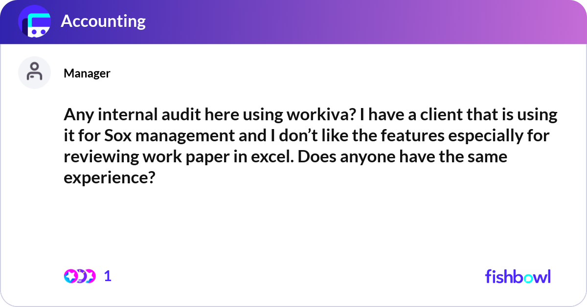 Any internal audit here using workiva? I have a cl... | Fishbowl