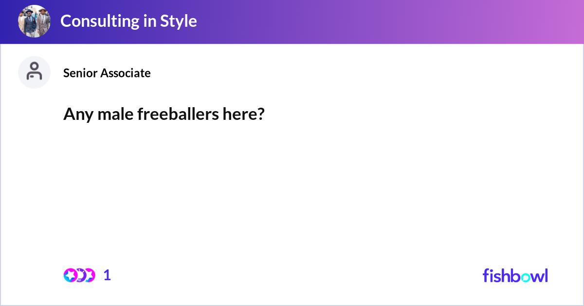 Any male freeballers here? | Fishbowl