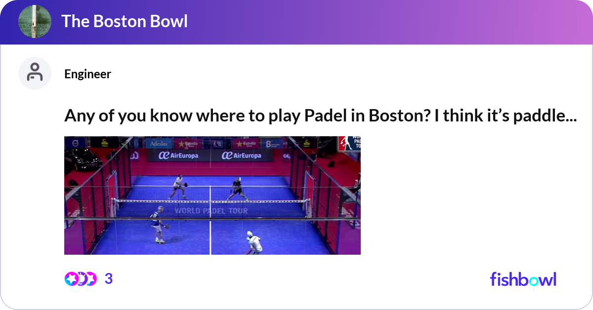 Any of you know where to play Padel in Boston? I t... | Fishbowl