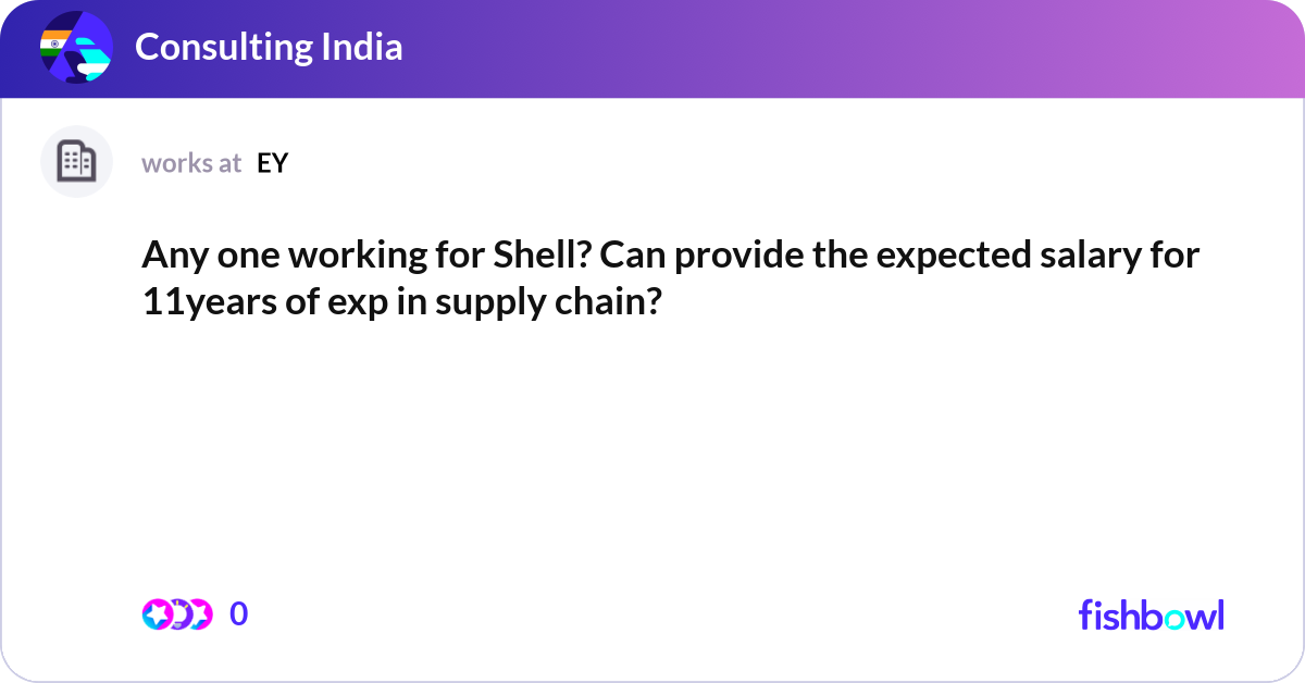 Any one working for Shell? Can provide the expecte... | Fishbowl