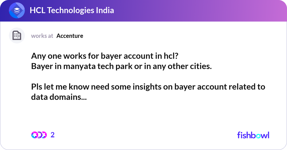 Any one works for bayer account in hcl? Bayer in m... | Fishbowl